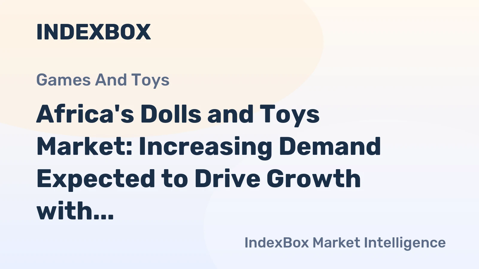 Africa's Dolls and Toys Market: Increasing Demand Expected to Drive Growth with Market Volume Reaching 1.7M Tons and Market Value Hitting $19.6B by 2035