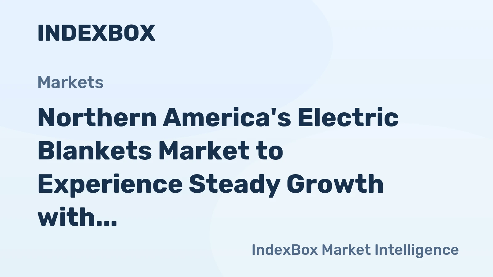 Northern America's Electric Blankets Market to Experience Steady Growth with CAGR of +1.0% by 2035