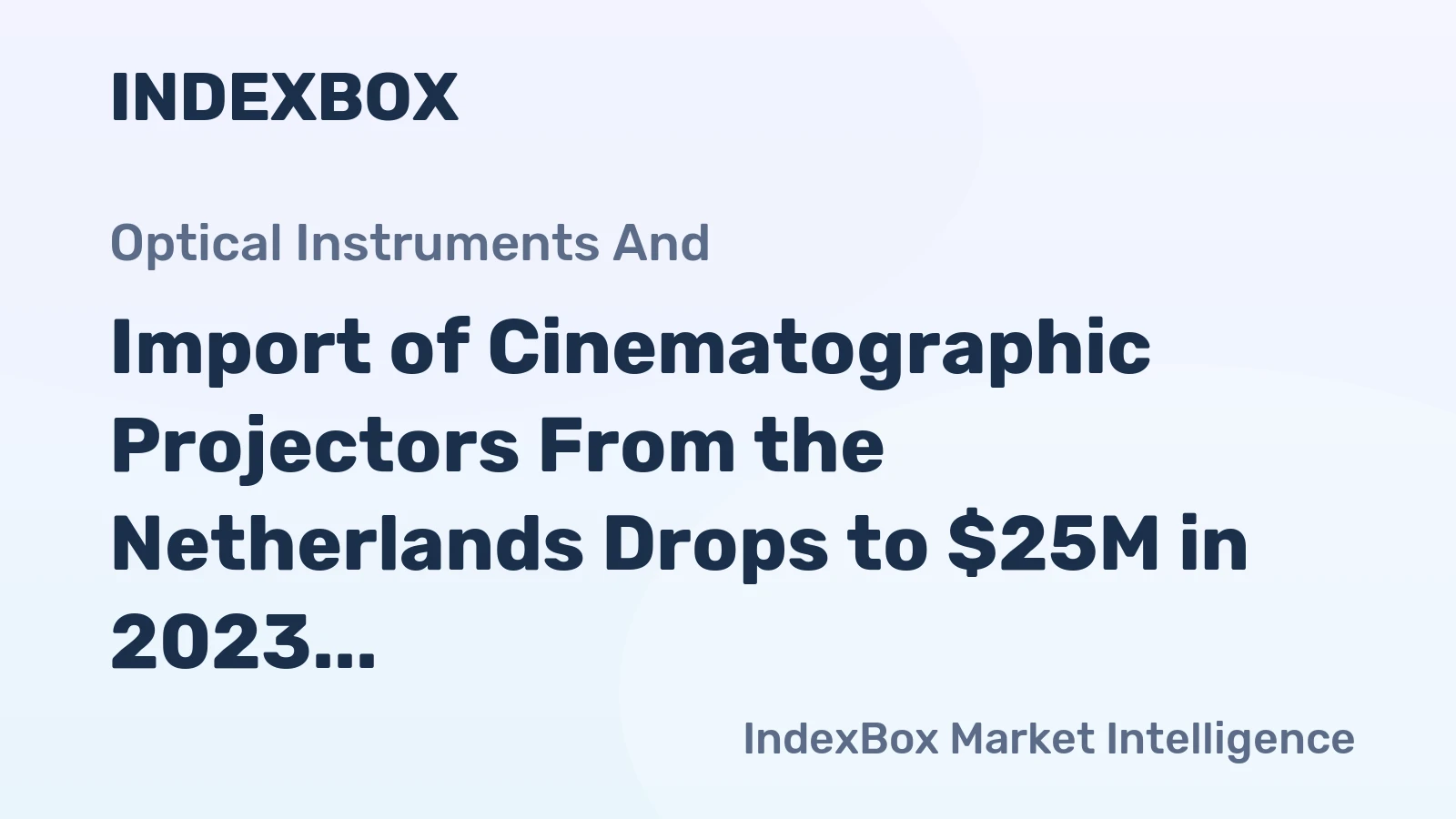 Import of Cinematographic Projectors From the Netherlands Drops to $25M in 2023