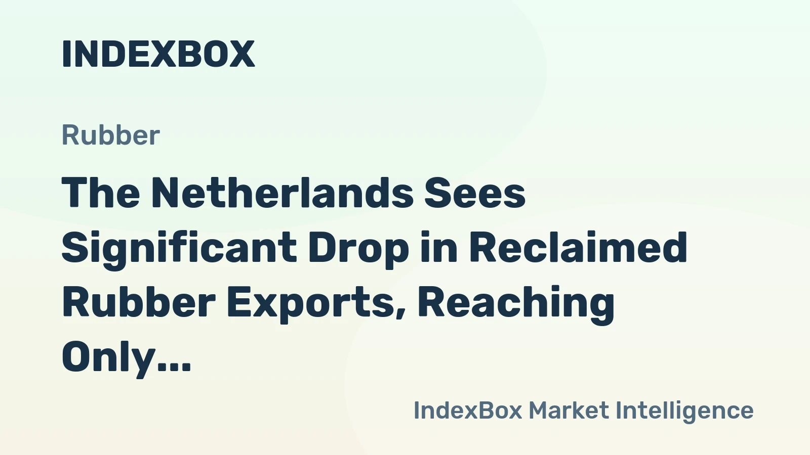 The Netherlands Sees Significant Drop in Reclaimed Rubber Exports, Reaching Only $14M in 2024