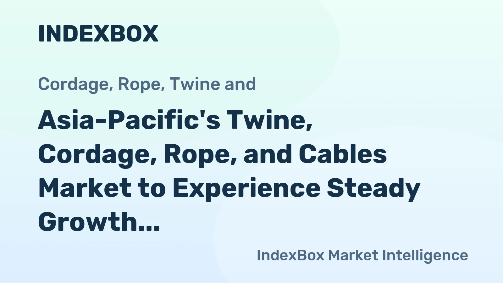 Asia-Pacific's Twine, Cordage, Rope, and Cables Market to Experience Steady Growth with CAGR of +1.6%