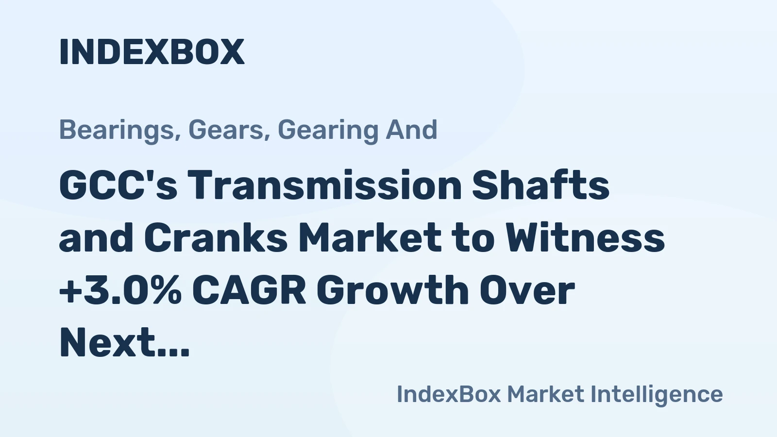 GCC's Transmission Shafts and Cranks Market to Witness +3.0% CAGR Growth Over Next Decade
