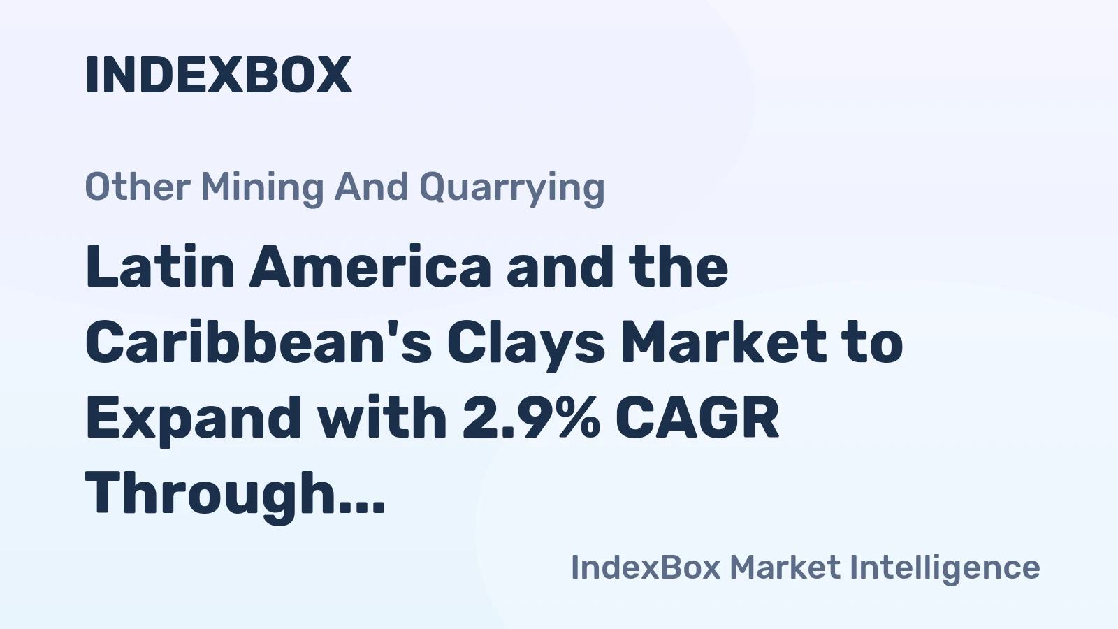 Latin America and the Caribbean's Clays Market to Expand with 2.9% CAGR Through 2035