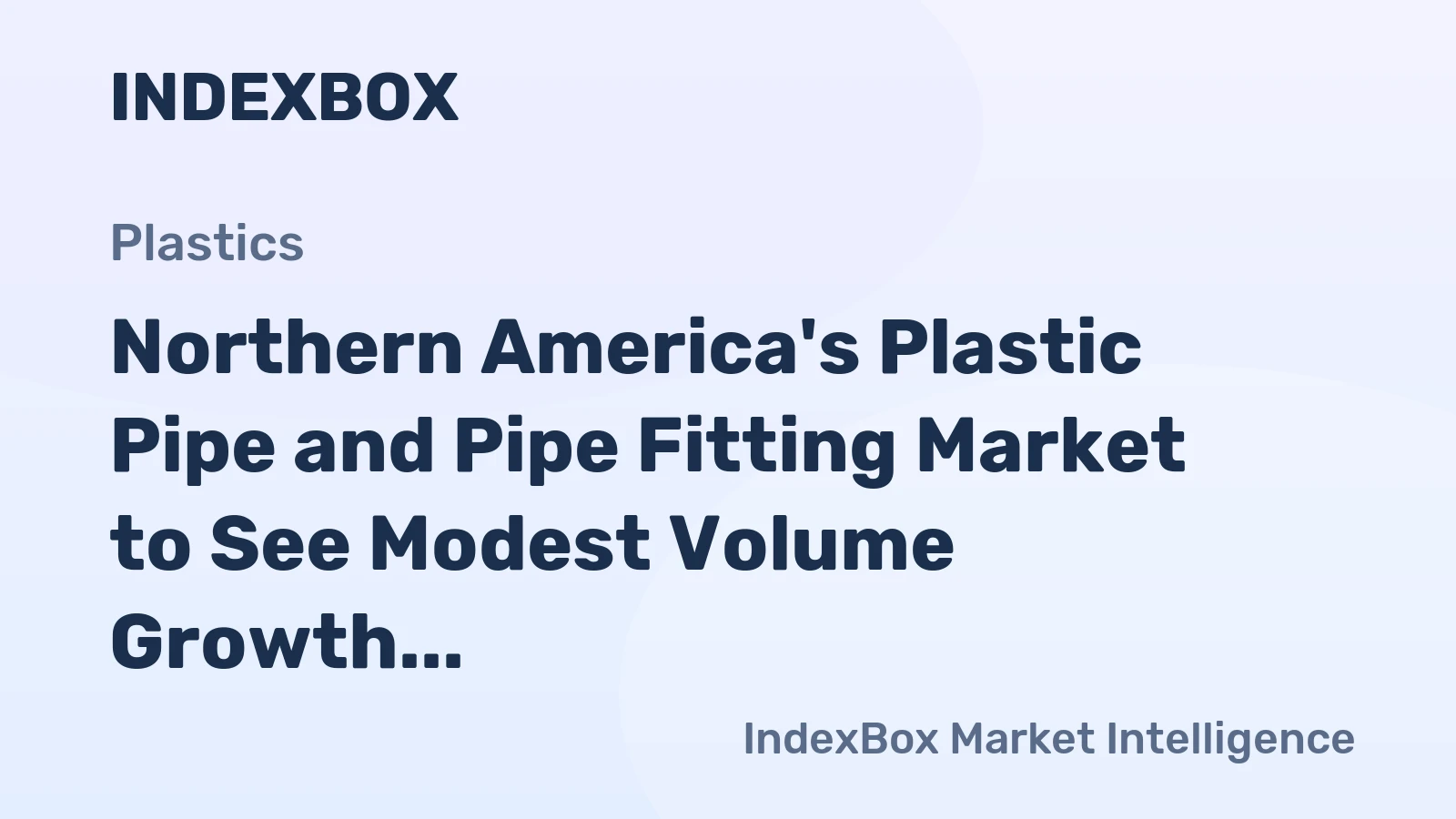 Northern America's Plastic Pipe and Pipe Fitting Market to See Modest Volume Growth and Steady Value Increase