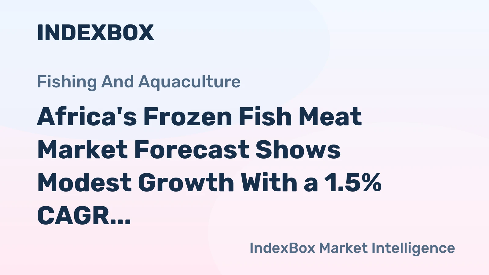 Africa's Frozen Fish Meat Market Forecast Shows Modest Growth With a 1.5% CAGR in Value