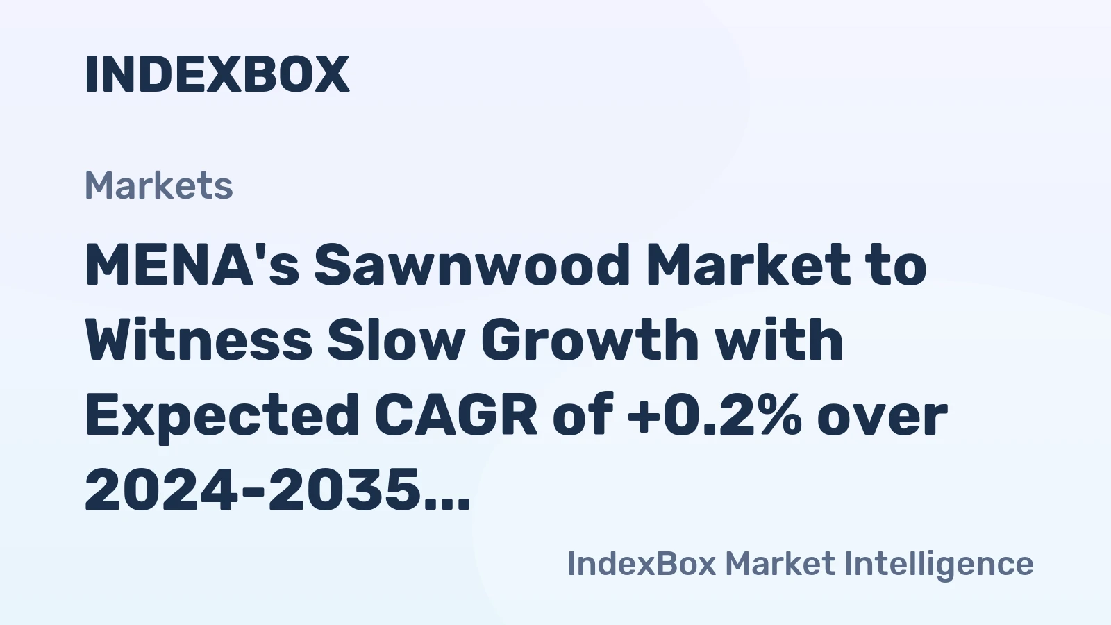 MENA's Sawnwood Market to Witness Slow Growth with Expected CAGR of +0.2% over 2024-2035