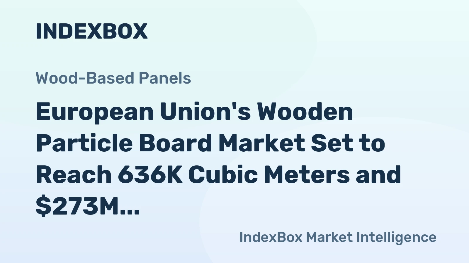 European Union's Wooden Particle Board Market Set to Reach 636K Cubic Meters and $273M in Value