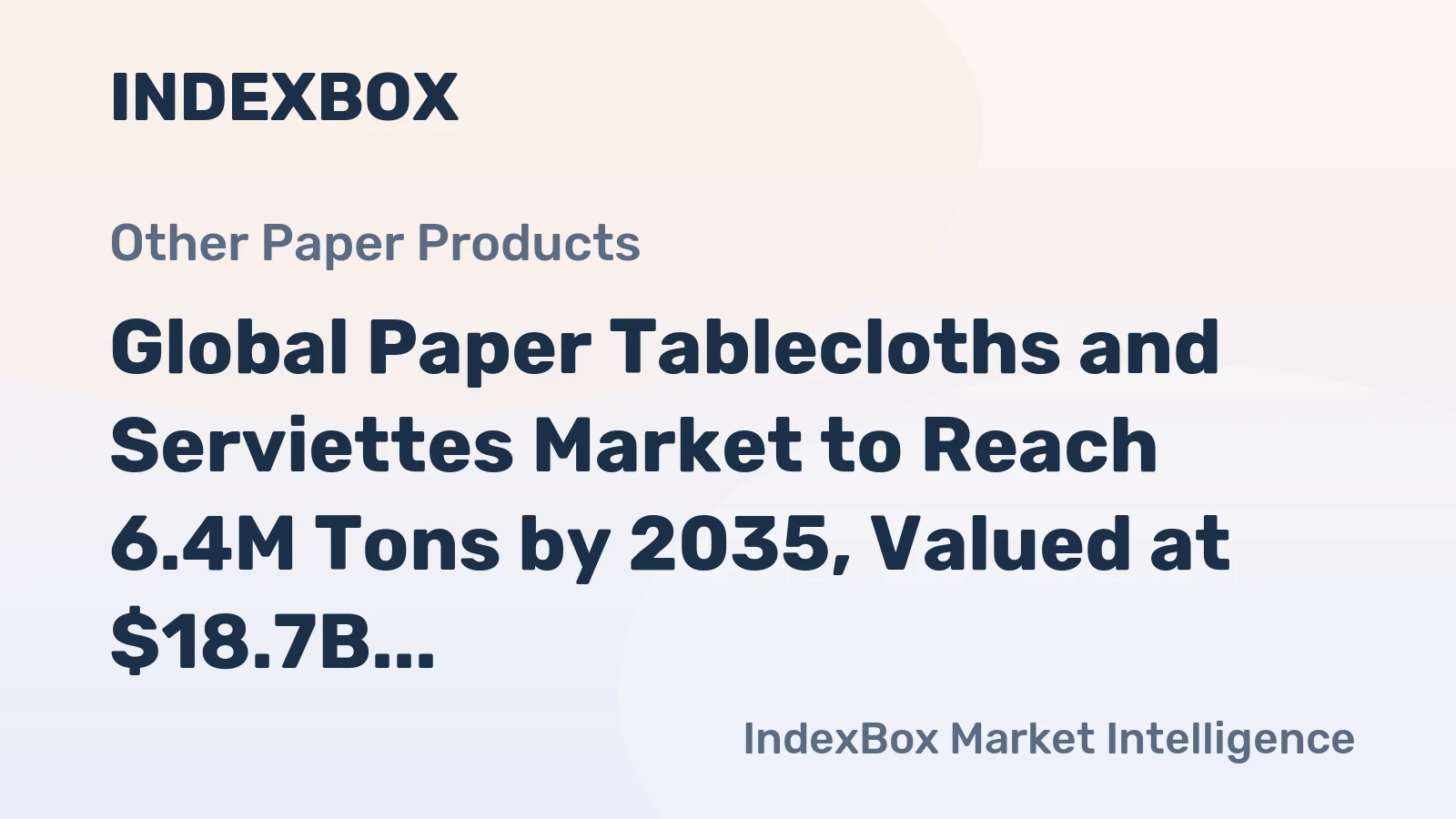 Global Paper Tablecloths and Serviettes Market to Reach 6.4M Tons by 2035, Valued at $18.7B