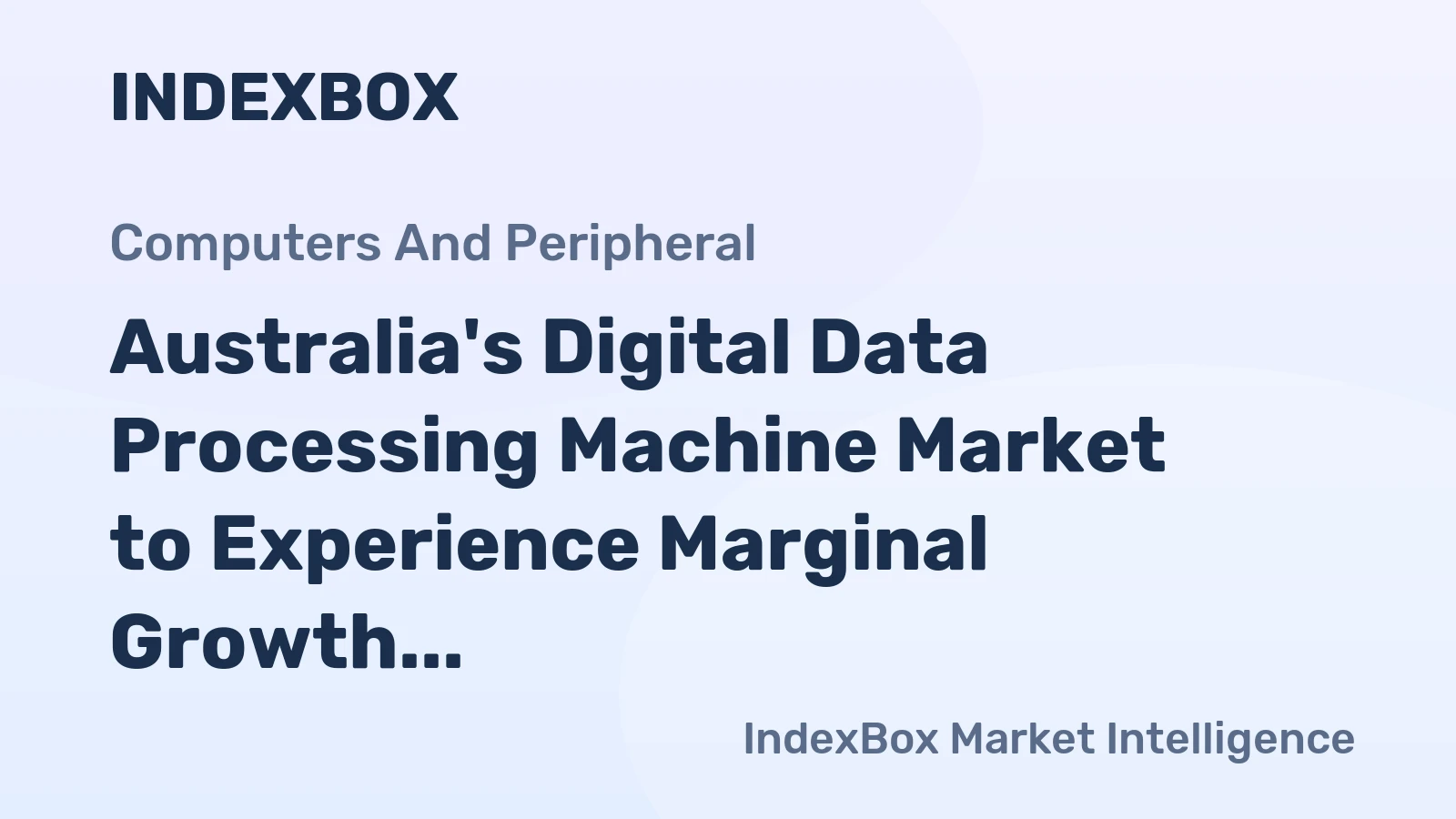 Australia's Digital Data Processing Machine Market to Experience Marginal Growth with CAGR of +0.1%