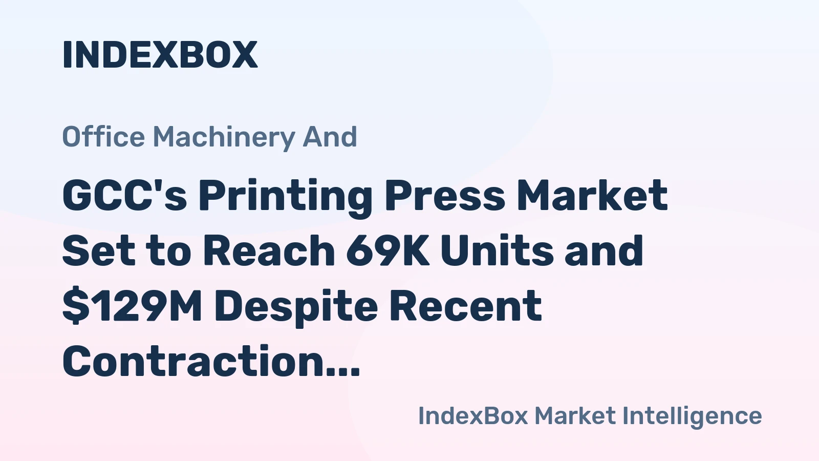 GCC's Printing Press Market Set to Reach 69K Units and $129M Despite Recent Contraction