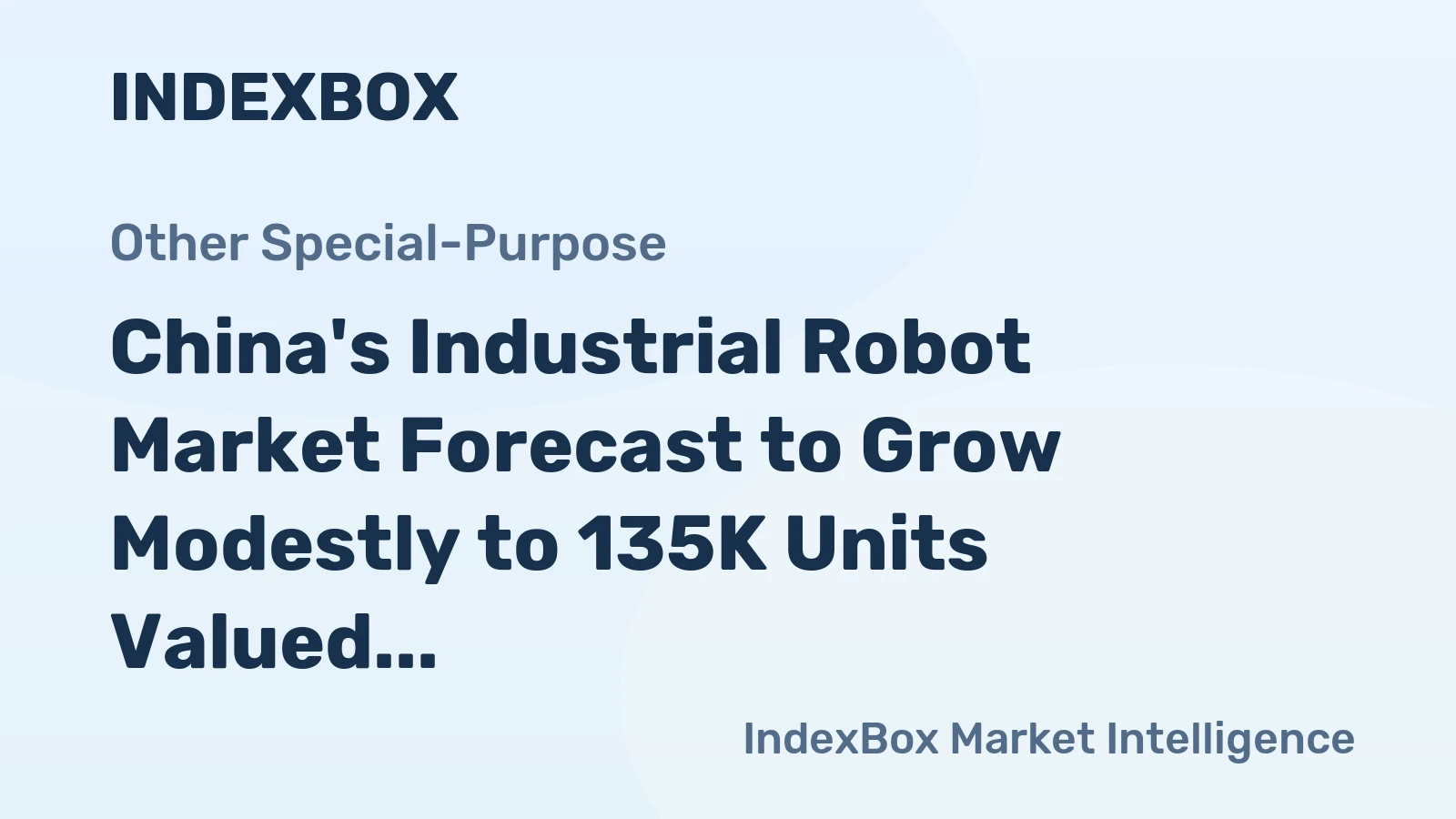 China's Industrial Robot Market Forecast to Grow Modestly to 135K Units Valued at $2.1B by 2035