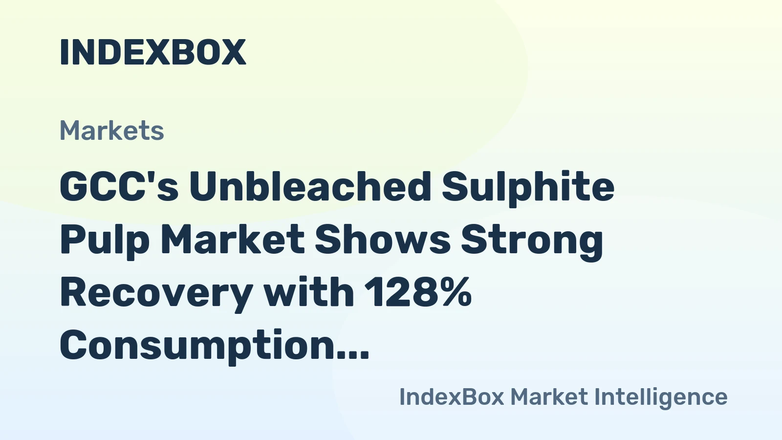 GCC's Unbleached Sulphite Pulp Market Shows Strong Recovery with 128% Consumption Surge
