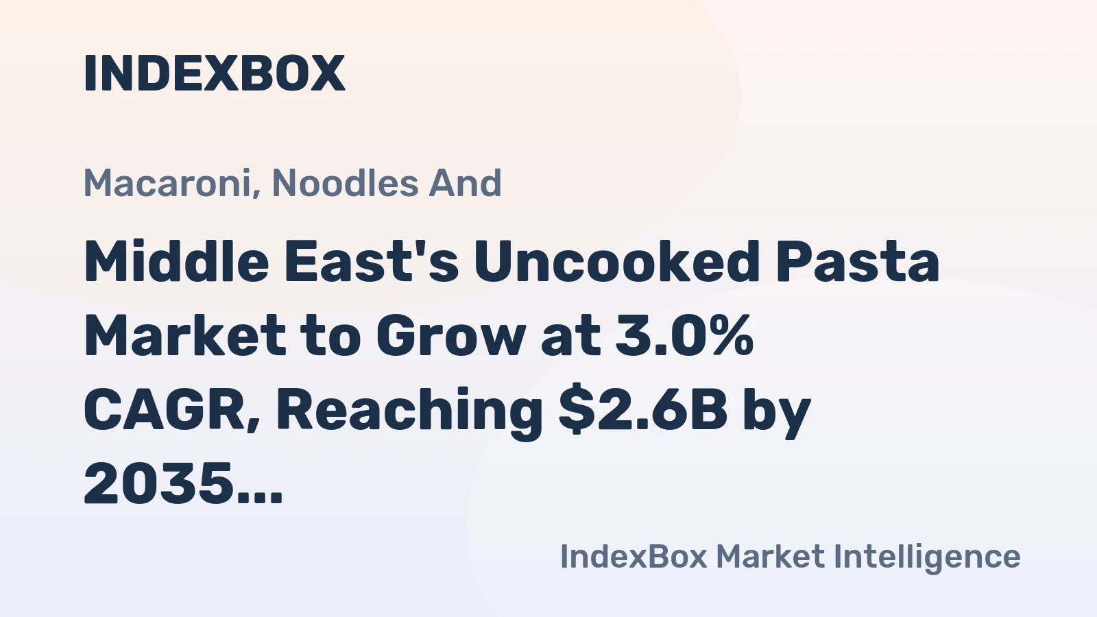 Middle East's Uncooked Pasta Market to Grow at 3.0% CAGR, Reaching $2.6B by 2035