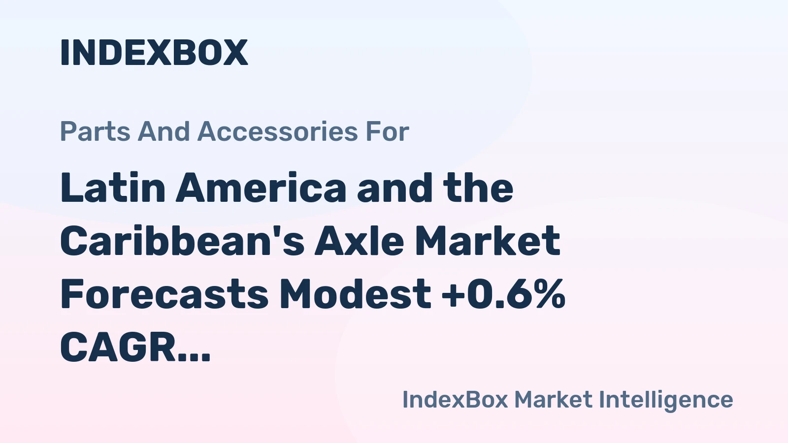 Latin America and the Caribbean's Axle Market Forecasts Modest +0.6% CAGR Growth Through 2035