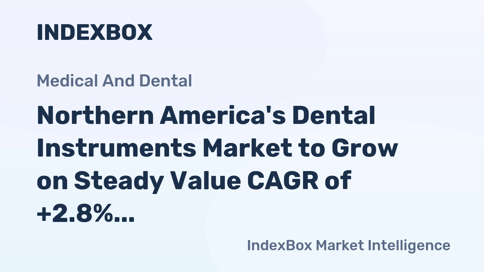 Northern America's Dental Instruments Market to Grow on Steady Value CAGR of +2.8%