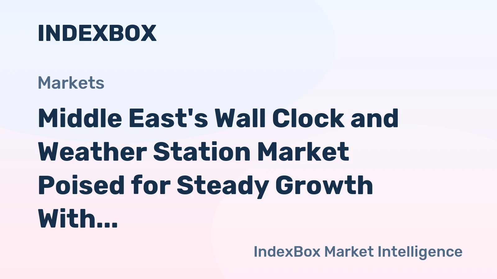 Middle East's Wall Clock and Weather Station Market Poised for Steady Growth With 4% Value CAGR