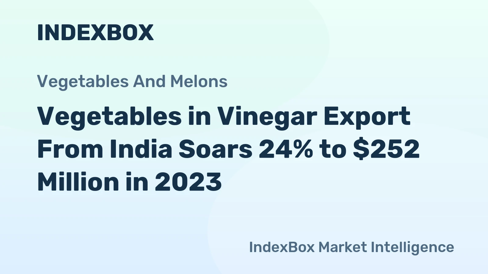 Vegetables in Vinegar Export From India Soars 24% to $252 Million in 2023