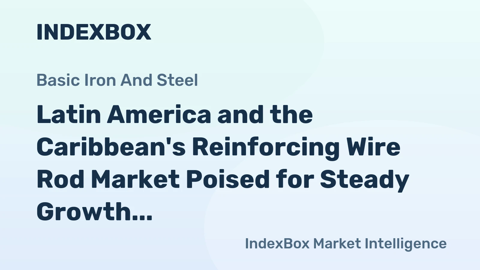 Latin America and the Caribbean's Reinforcing Wire Rod Market Poised for Steady Growth With a 2.5% CAGR in Value