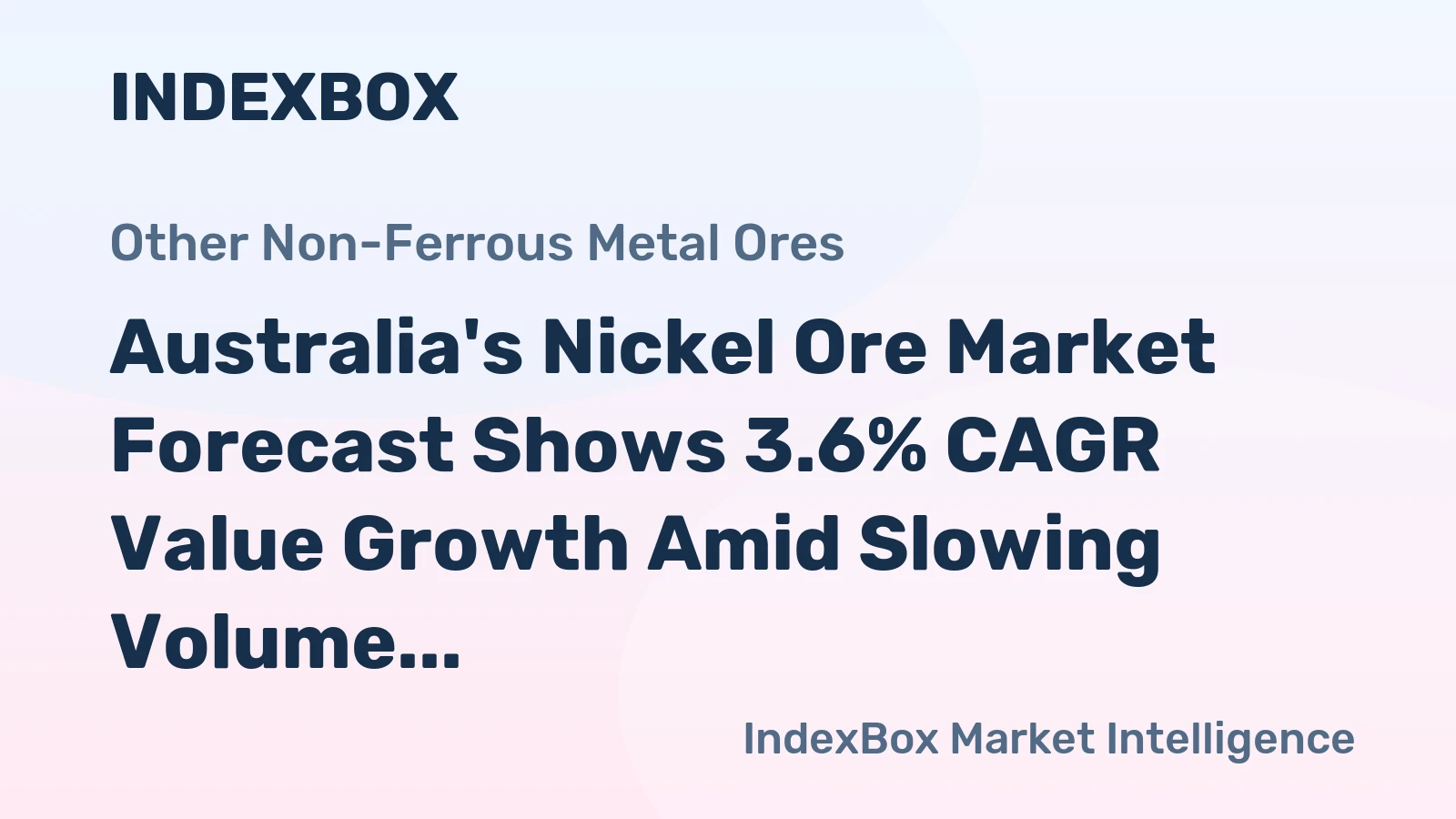 Australia's Nickel Ore Market Forecast Shows 3.6% CAGR Value Growth Amid Slowing Volume Expansion