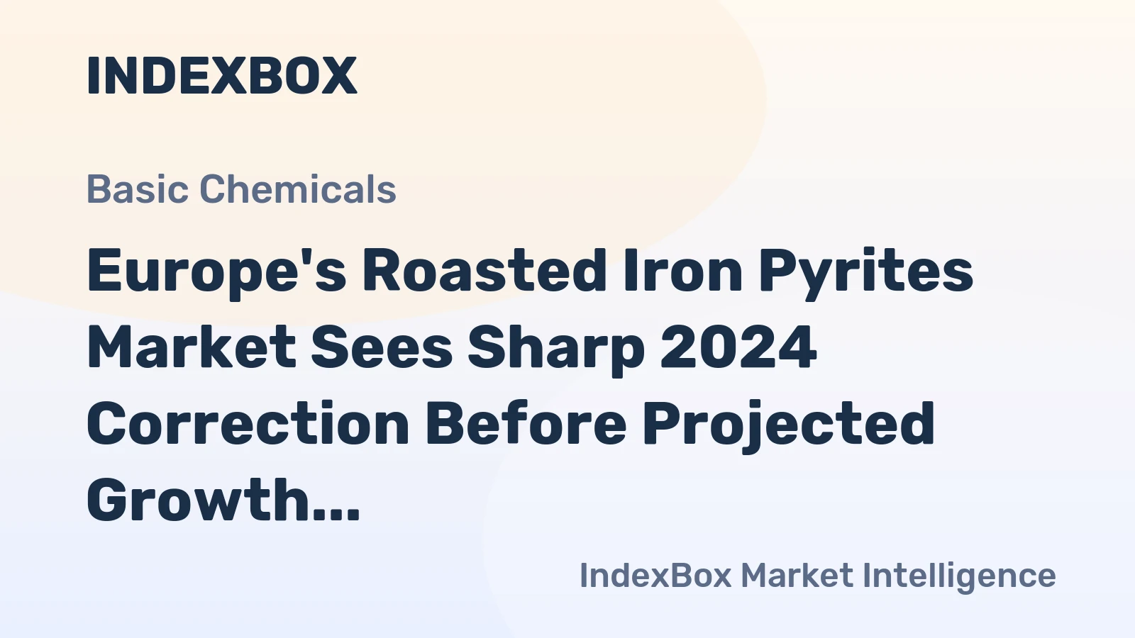 Europe's Roasted Iron Pyrites Market Sees Sharp 2024 Correction Before Projected Growth to 3.6 Million Tons