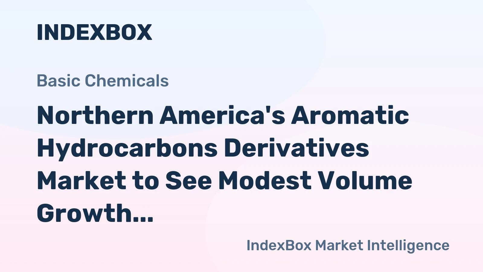 Northern America's Aromatic Hydrocarbons Derivatives Market to See Modest Volume Growth and Stronger Value Gains