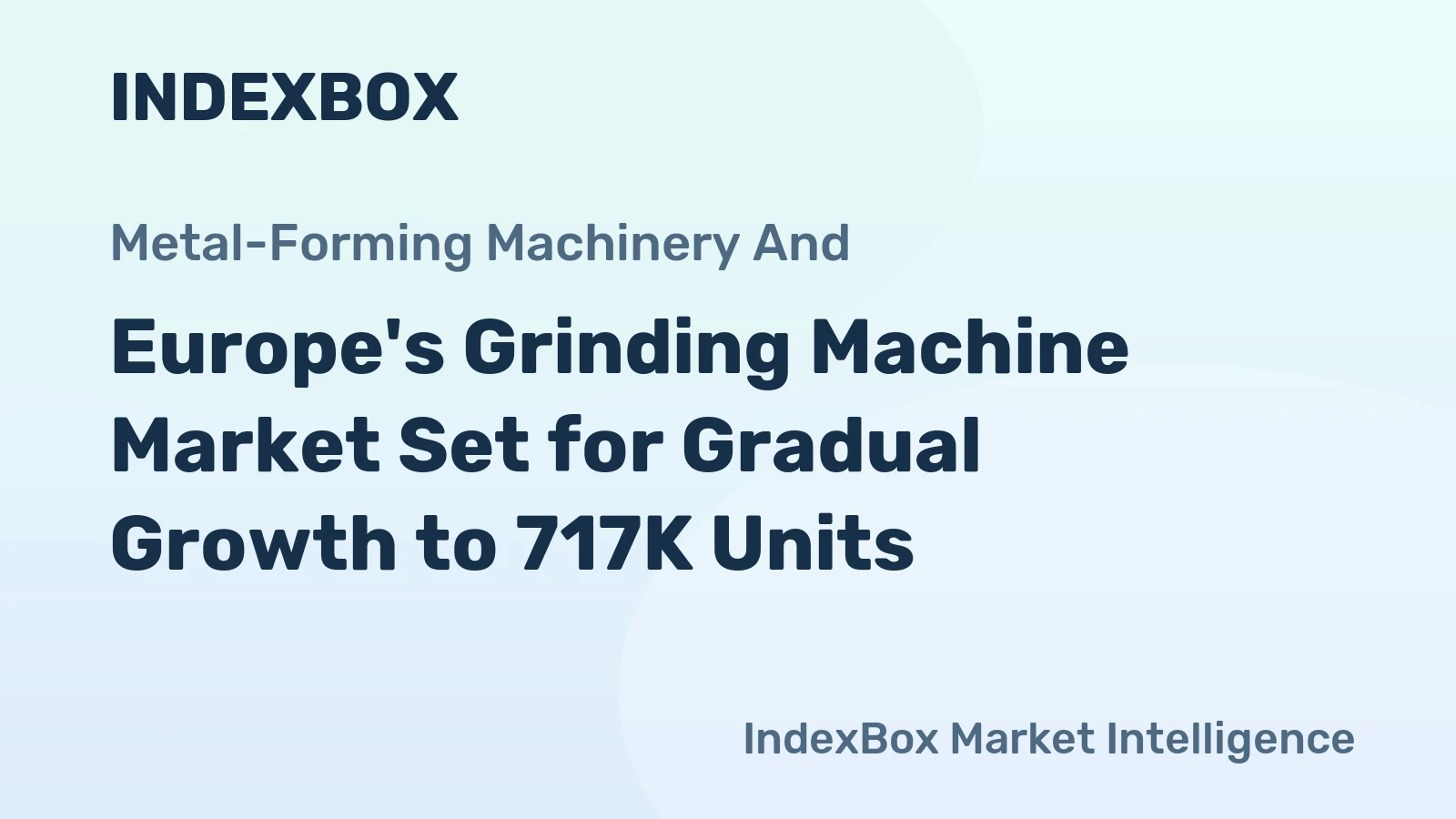 Europe's Grinding Machine Market Set for Gradual Growth to 717K Units