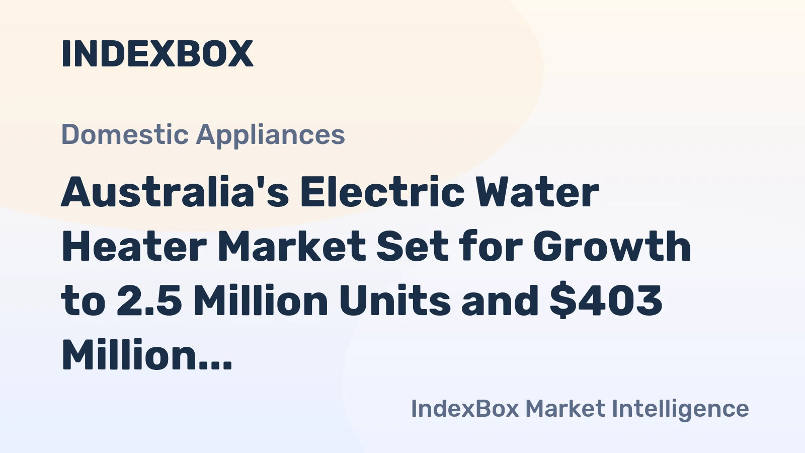 Australia's Electric Water Heater Market Set for Growth to 2.5 Million Units and $403 Million by 2035