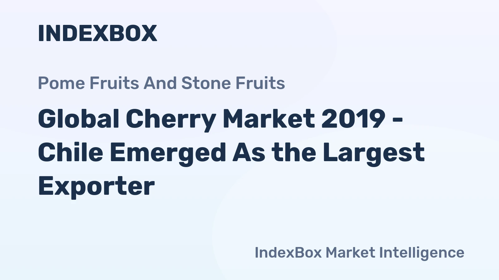 Global Cherry Market 2019 - Chile Emerged As the Largest Exporter