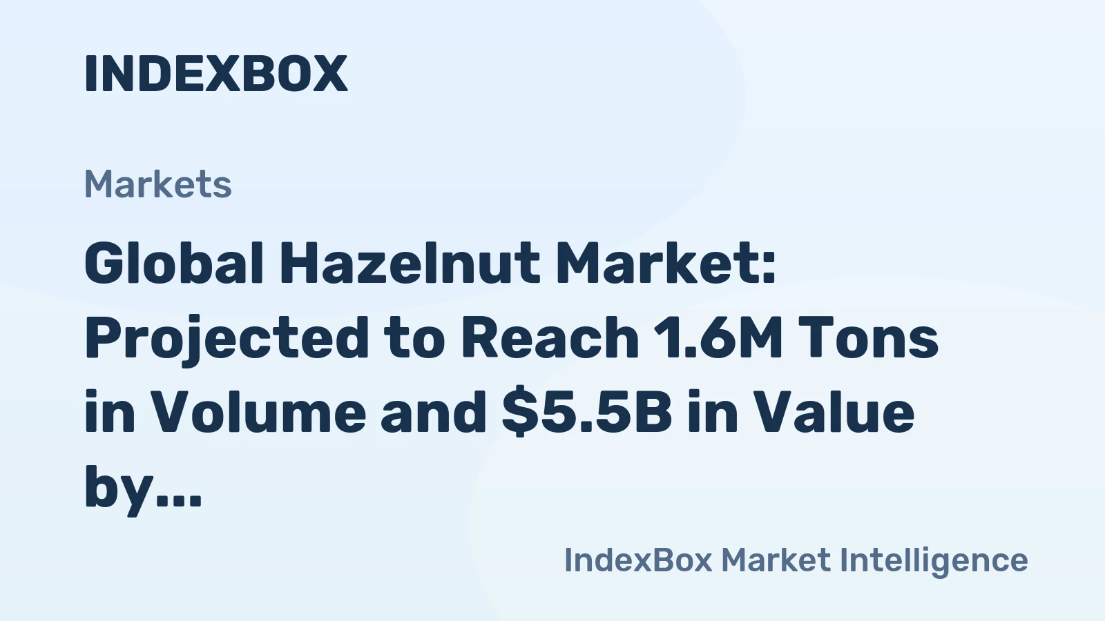 Global Hazelnut Market: Projected to Reach 1.6M Tons in Volume and $5.5B in Value by 2035