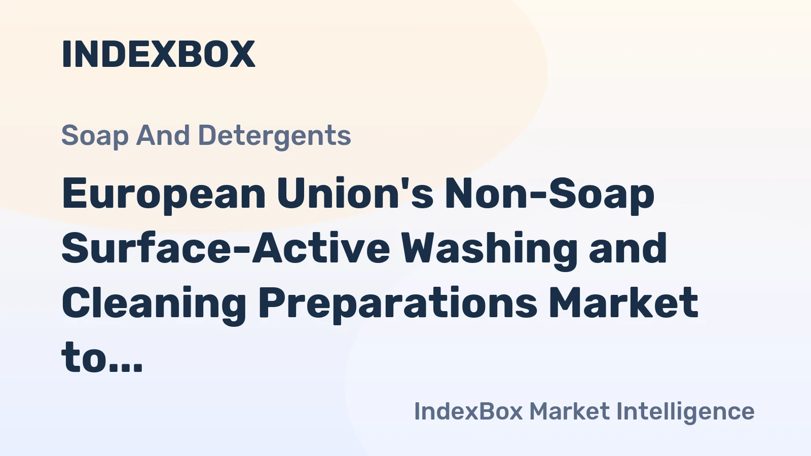 European Union's Non-Soap Surface-Active Washing and Cleaning Preparations Market to Experience Slight Growth with +1.0% CAGR
