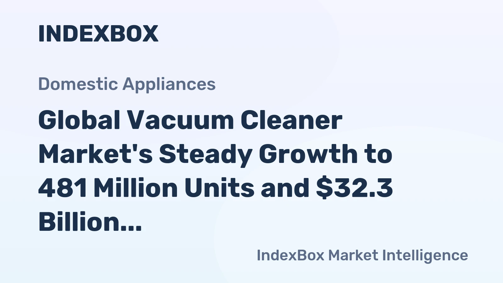 Global Vacuum Cleaner Market's Steady Growth to 481 Million Units and $32.3 Billion