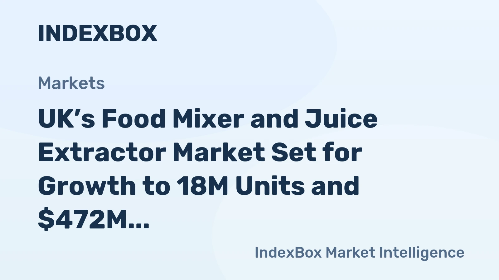 UK’s Food Mixer and Juice Extractor Market Set for Growth to 18M Units and $472M