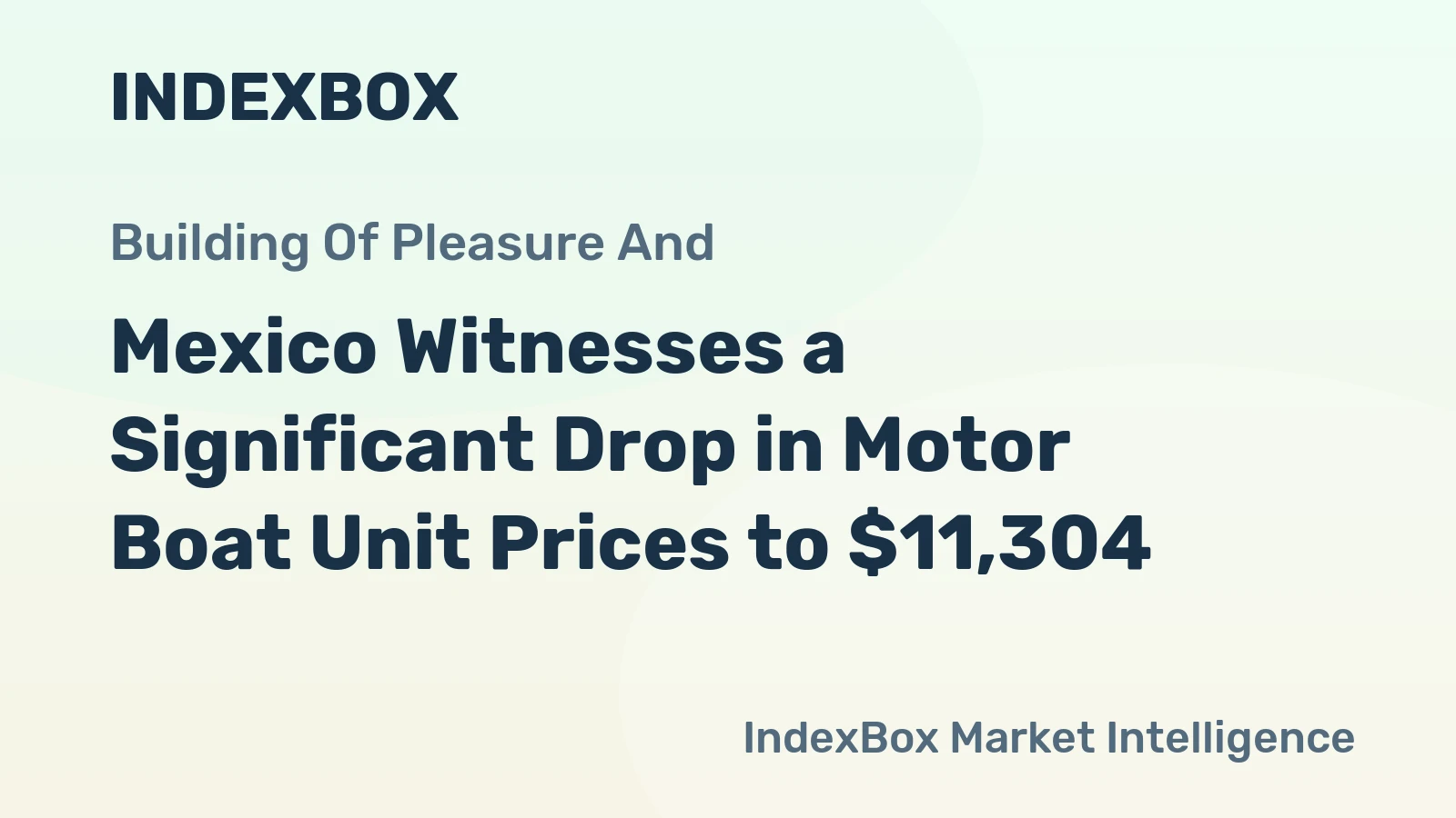 Mexico Witnesses a Significant Drop in Motor Boat Unit Prices to $11,304