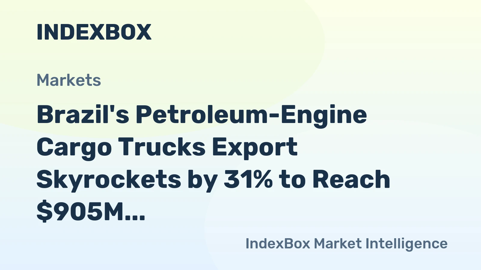 Brazil's Petroleum-Engine Cargo Trucks Export Skyrockets by 31% to Reach $905M in 2023