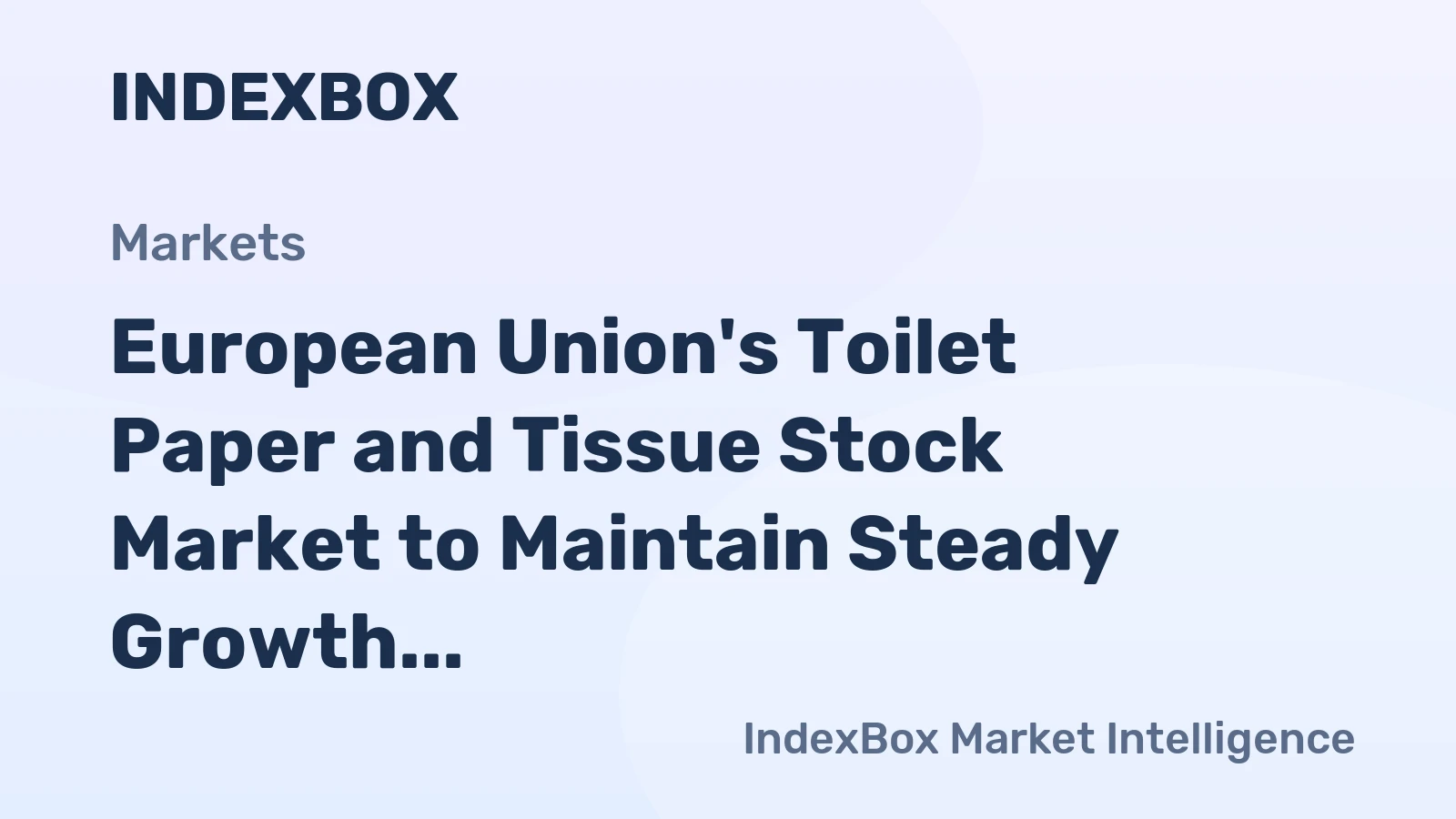 European Union's Toilet Paper and Tissue Stock Market to Maintain Steady Growth with +0.5% CAGR