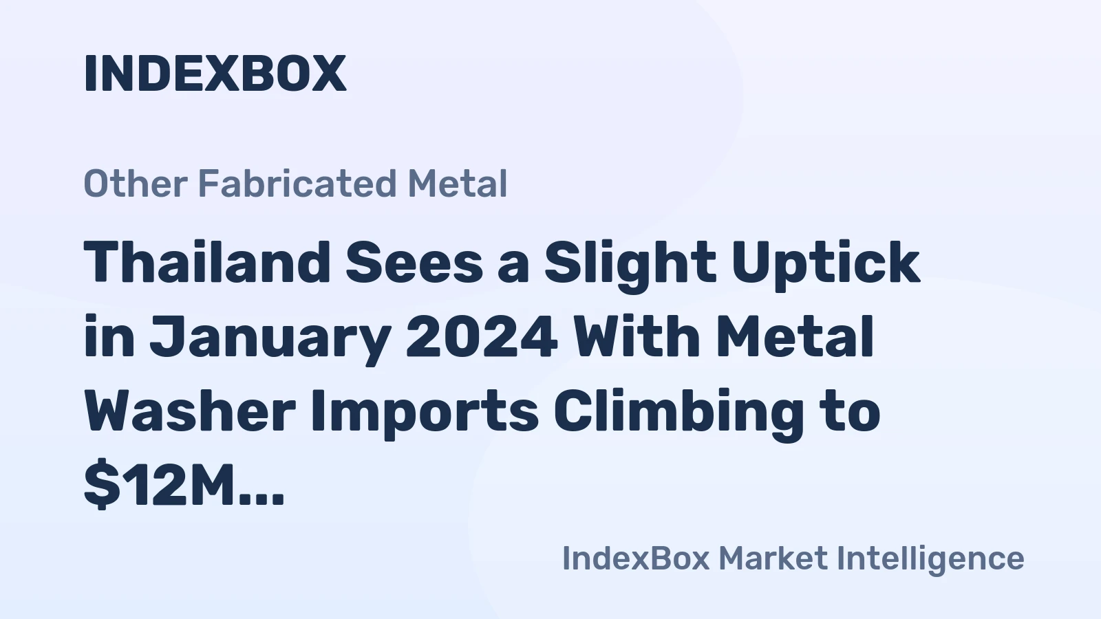 Thailand Sees a Slight Uptick in January 2024 With Metal Washer Imports Climbing to $12M