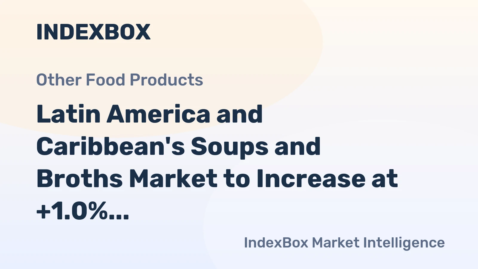 Latin America and Caribbean's Soups and Broths Market to Increase at +1.0% CAGR, Reaching $3.4B by 2035
