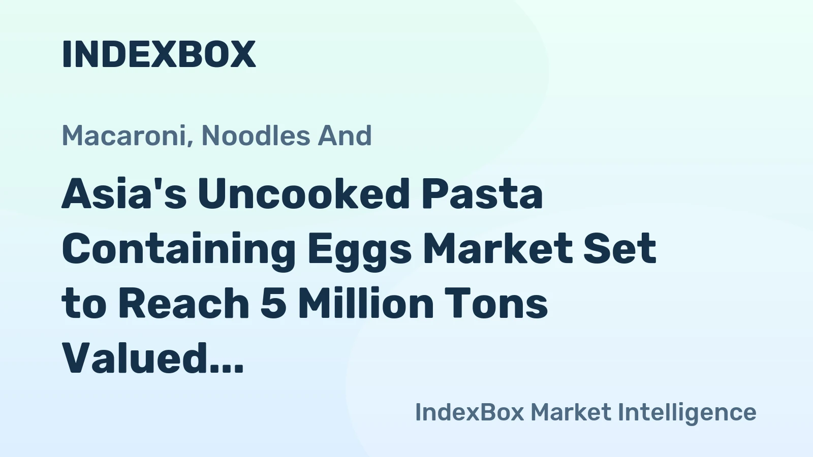 Asia's Uncooked Pasta Containing Eggs Market Set to Reach 5 Million Tons Valued at $9.4 Billion by 2035