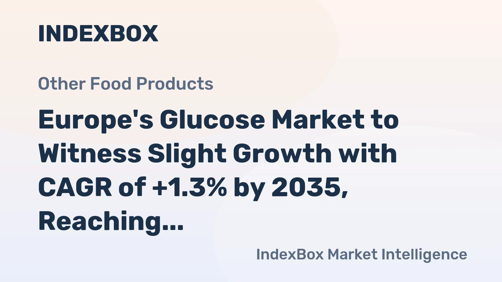 Europe's Glucose Market to Witness Slight Growth with CAGR of +1.3% by 2035, Reaching $4.8B in Value