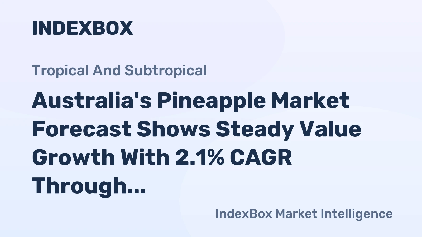 Australia's Pineapple Market Forecast Shows Steady Value Growth With 2.1% CAGR Through 2035