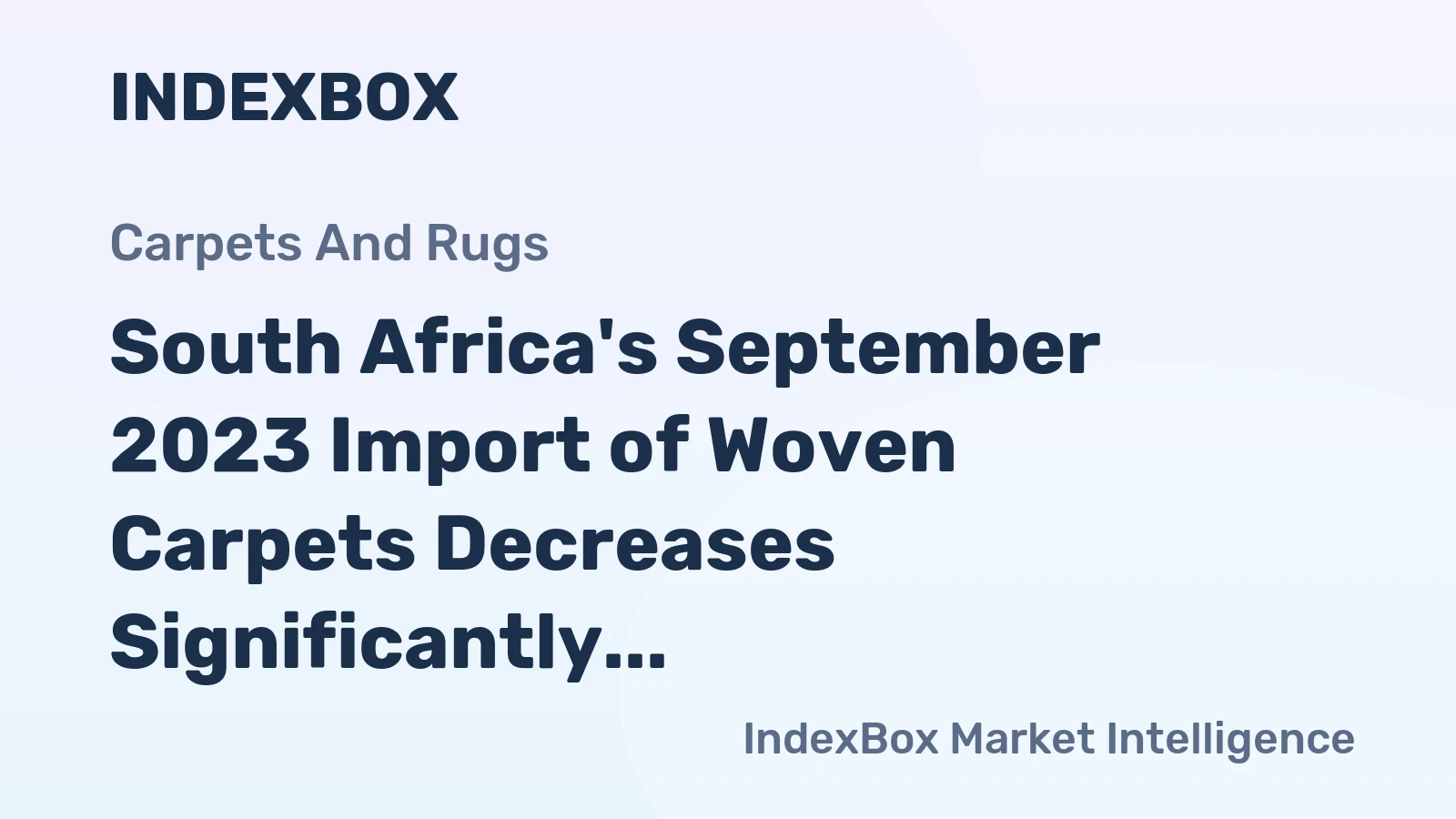 South Africa's September 2023 Import of Woven Carpets Decreases Significantly to $911K