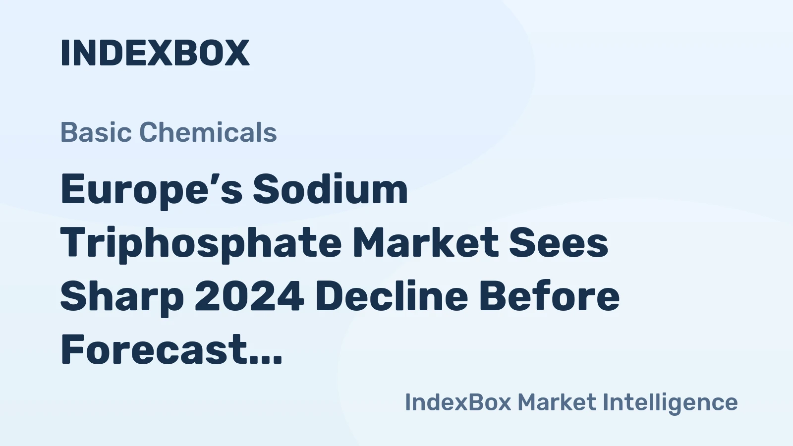Europe’s Sodium Triphosphate Market Sees Sharp 2024 Decline Before Forecast Modest Growth to 224K Tons