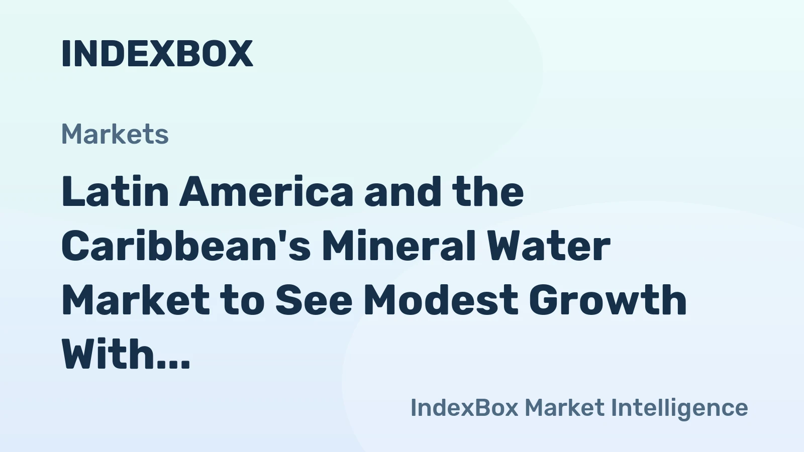 Latin America and the Caribbean's Mineral Water Market to See Modest Growth With a 1.8% CAGR in Value
