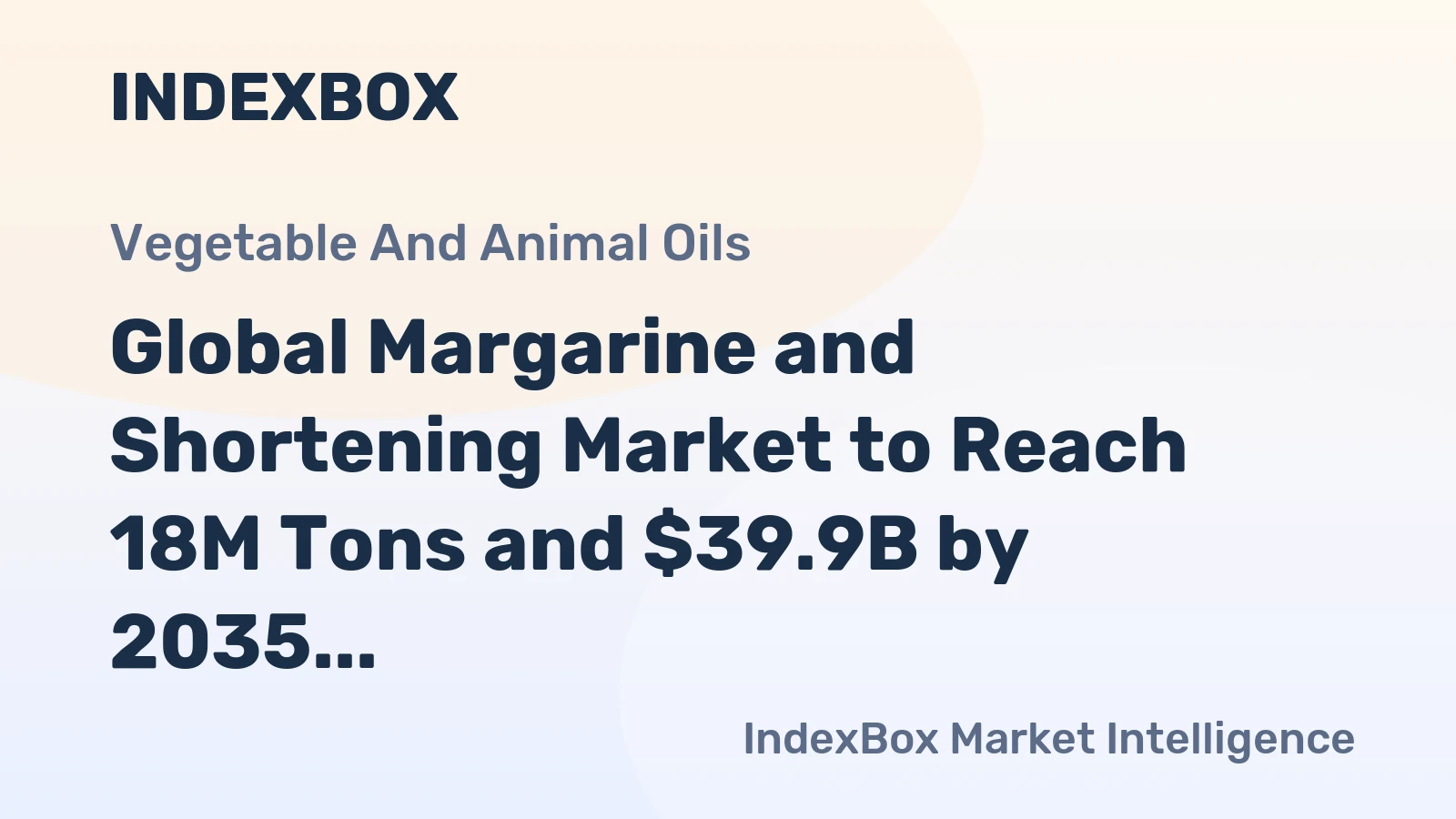 Global Margarine and Shortening Market to Reach 18M Tons and $39.9B by 2035, Driven by Rising Demand Worldwide