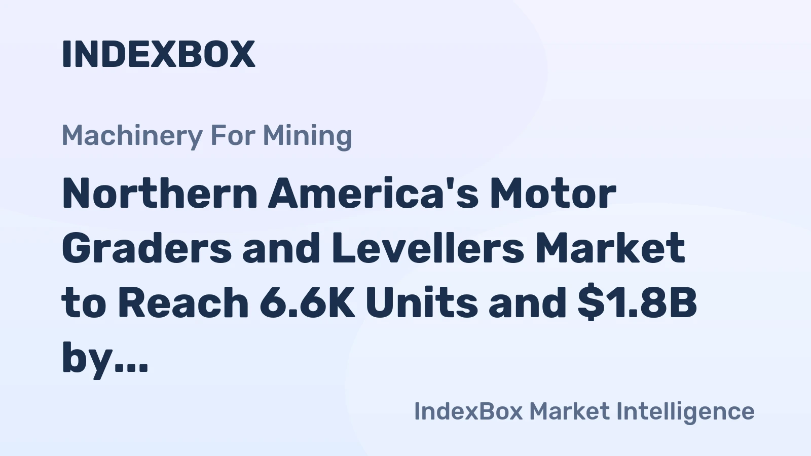 Northern America's Motor Graders and Levellers Market to Reach 6.6K Units and $1.8B by 2035