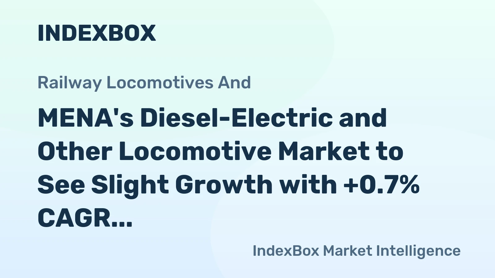 MENA's Diesel-Electric and Other Locomotive Market to See Slight Growth with +0.7% CAGR Over Next Decade