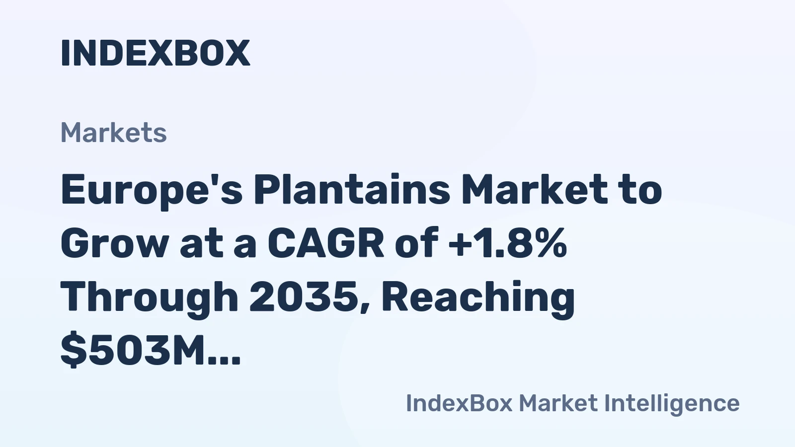 Europe's Plantains Market to Grow at a CAGR of +1.8% Through 2035, Reaching $503M in Value