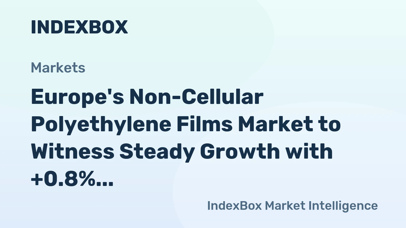 Europe's Non-Cellular Polyethylene Films Market to Witness Steady Growth with +0.8% CAGR through 2035