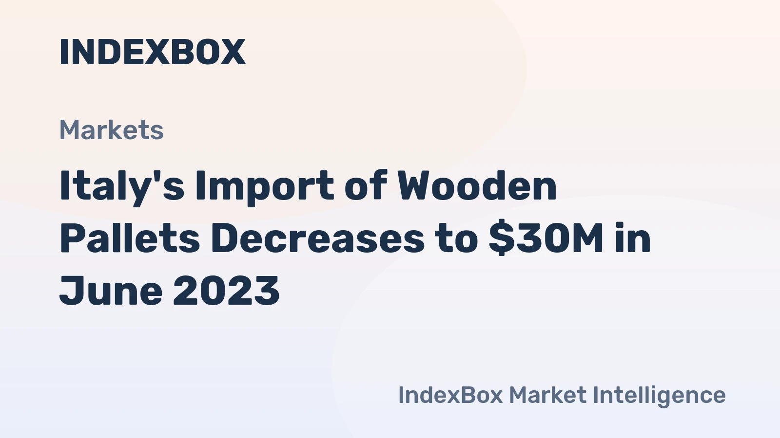 Italy's Import of Wooden Pallets Decreases to $30M in June 2023