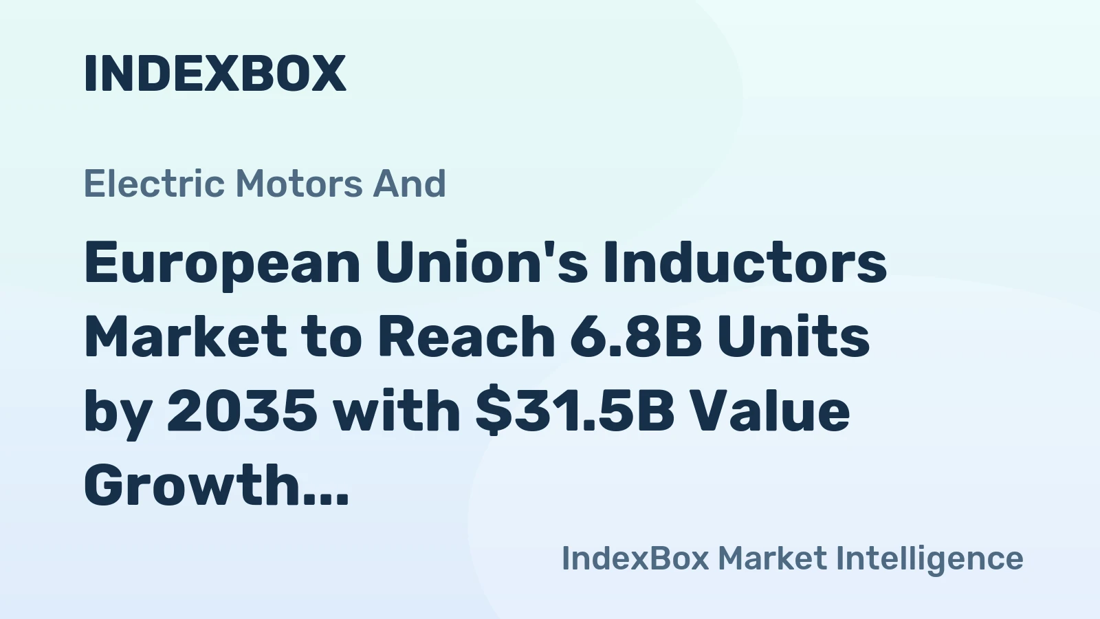 European Union's Inductors Market to Reach 6.8B Units by 2035 with $31.5B Value Growth